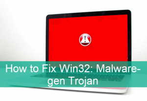 How to Remove Win32: Malware-gen Trojan